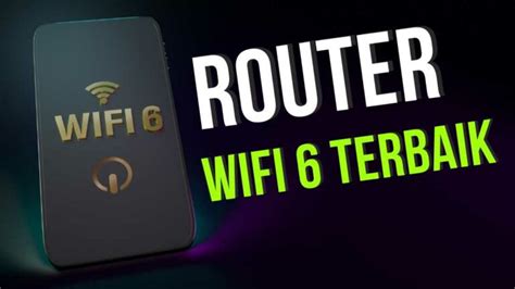 7 Router Wifi 6 Terbaik Untuk Di Rumah Dan Kantor Anda 2025