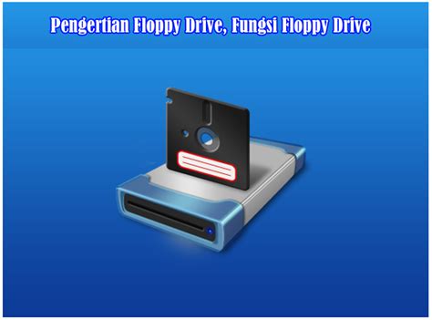 Pengertian Floppy Drive Fungsi Floppy Drive Dan Cara Kerja Floppy