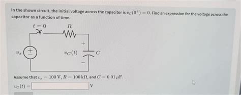 Solved In The Shown Circuit The Initial Voltage Across The