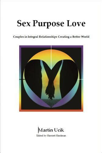 Sex Purpose Love Couples In Integral Relationships Creating A Better