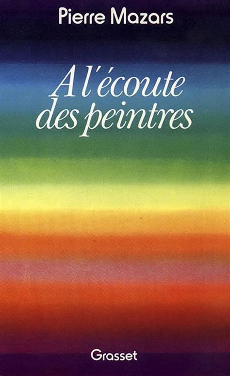 A Lécoute Des Peintres By Pierre Mazars Essays Philosophy