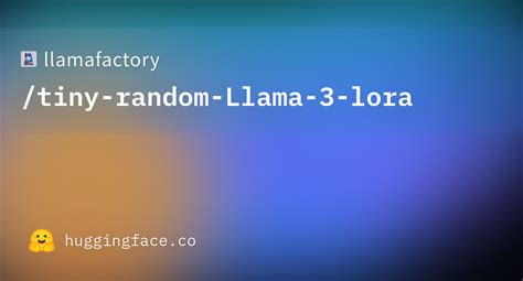 llamafactory tiny random llama 3 lora · hugging face