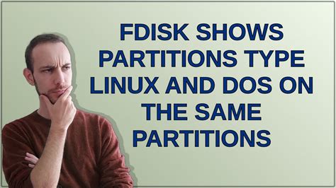 Unix Fdisk Shows Partitions Type Linux And Dos On The Same Partitions Youtube