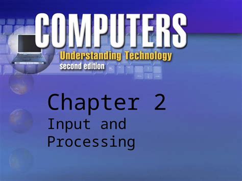 Ppt Chapter 2 Input And Processing Input And Processing Technology