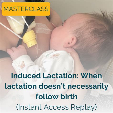 Masterclass Induced Lactation When Lactation Doesnt Necessarily