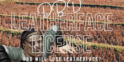 Dead By Daylight May Be Losing The Leatherface License Unlicensed
