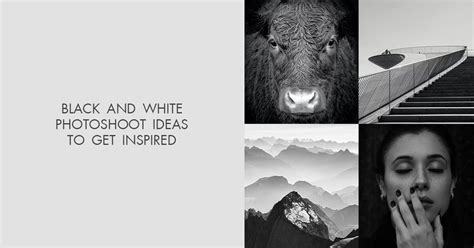 13 Essential Black And White Photoshoot Ideas And Tips