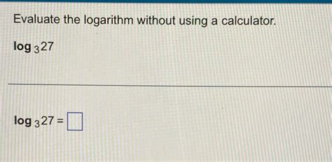 Solved Evaluate The Logarithm Without Using A Chegg Com