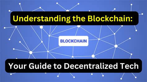 Understanding The Blockchain Your Guide To Decentralized Tech