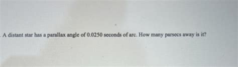solved a distant star has a parallax angle of 0 0250 seconds