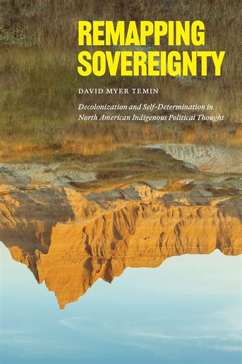 Remapping Sovereignty Decolonization And Self Determination In North American Indigenous