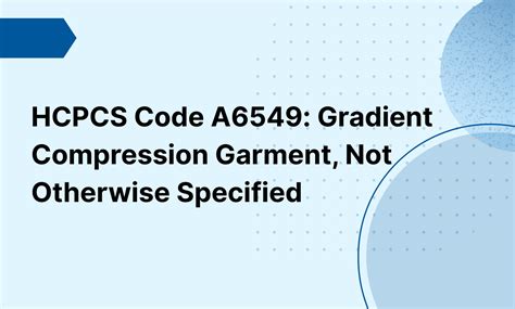 Hcpcs Code A6549 Gradient Compression Garment Not Otherwise Specified