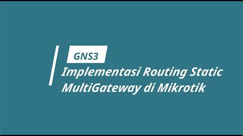Implementasi Simulasi Routing Static Multigateway Di Mikrotik Gns3 Youtube