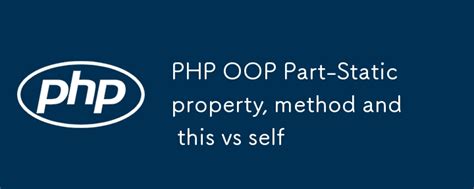 Php Oop Part Static Property Method And This Vs Self Php Tutorial Phpcn