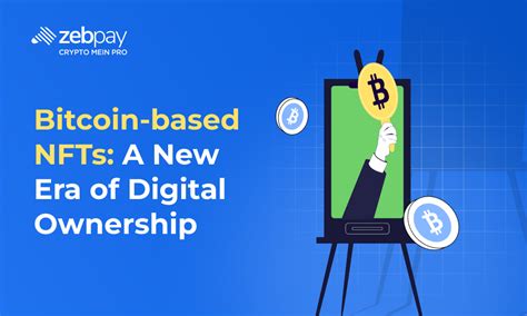 Bitcoin Based Nfts A New Era Of Digital Ownership Zebpay