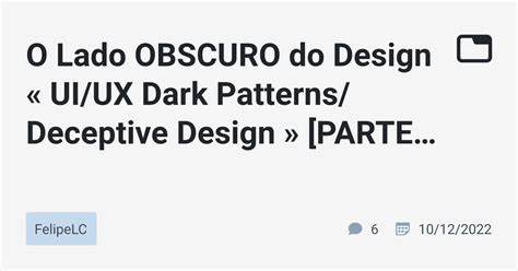 O Lado Obscuro Do Design « Ui Ux Dark Patterns Deceptive Design [parte 1] · Felipelc · Tabnews