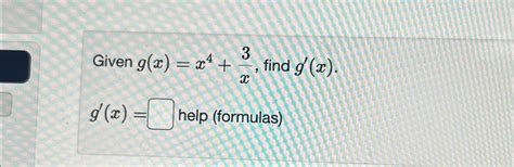 solved given g x x4 3x ﻿find g x g x ﻿help