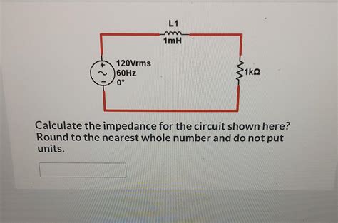 Solved Calculate The Impedance For The Circuit Shown Here Chegg