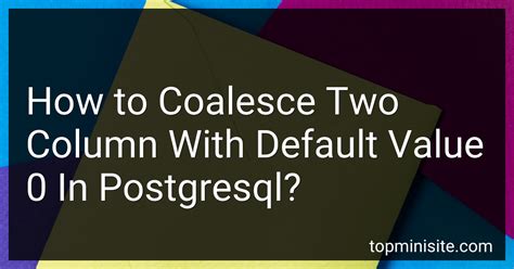How To Coalesce Two Column With Default Value 0 In Postgresql In 2024