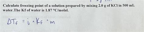 solved calculate freezing point of a solution prepared by