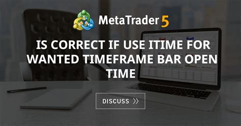 Is Correct If Use Itime For Wanted Timeframe Bar Open Time Timeframes