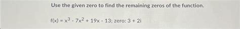 Solved Use The Given Zero To Find The Remaining Zeros Of The