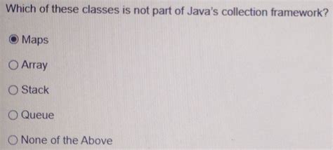 Solved Which Of These Classes Is Not Part Of Javas Collection