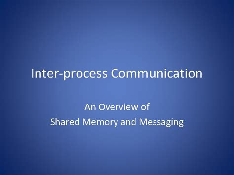 Interprocess Communication An Overview Of Shared Memory And