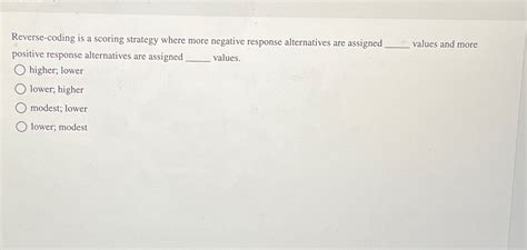 Solved Reverse Coding Is A Scoring Strategy Where More