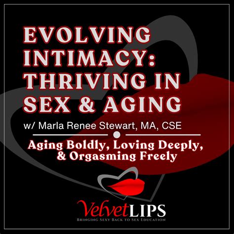 Evolving Intimacy Thriving In Sex And Aging Velvet Lips Sex Ed