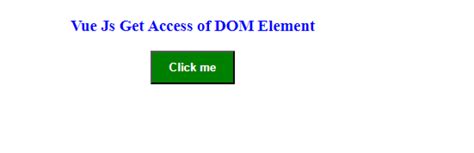 Vue Js Get Access Dom Element Refs Example