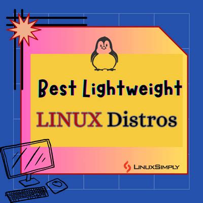 12 Best Lightweight Linux Distros In 2024