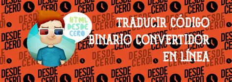 Cómo Traducir Código Binario Usando Convertidor En Línea