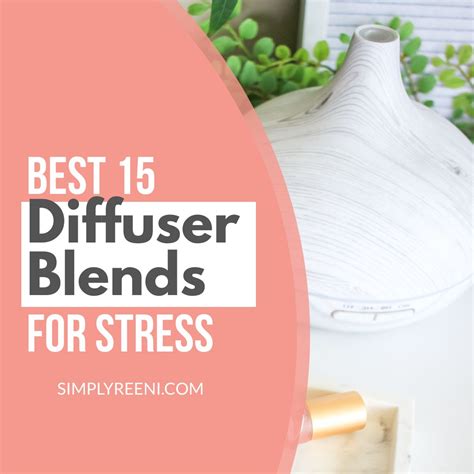 Best 15 Diffuser Blends For Stress Simply Reeni