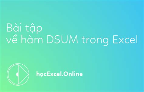 Bài Tập Về Hàm Dsum Trong Excel Học Excel Online Miễn Phí