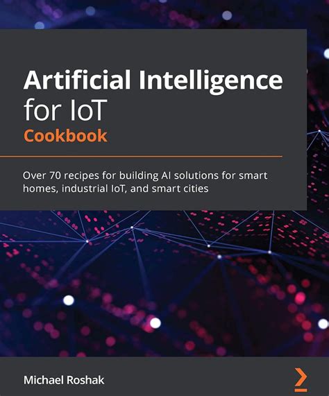 Artificial Intelligence For Iot Cookbook Dr Ganapathi Pulipaka Posted On The Topic Linkedin