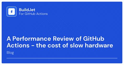 A Performance Review Of Github Actions The Cost Of Slow Hardware