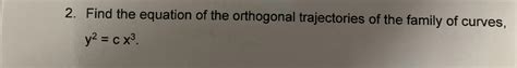 Solved Find The Equation Of The Orthogonal Trajectories Of