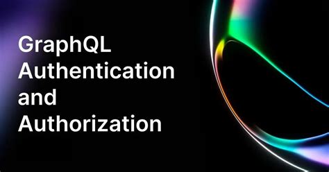 Handling Authentication And Authorization In Graphql Api By