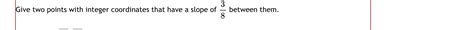 solved give two points with integer coordinates that have a
