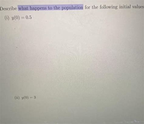 [calculus 3] What Does It Mean By What Happens To The Population For The Initial Value What