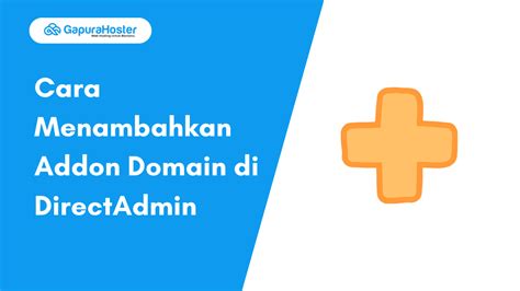 Cara Menambahkan Addon Domain Di Directadmin Gapurahoster