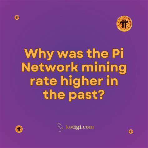 why was the pi network mining rate higher in the past must read