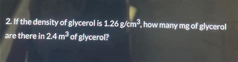 Solved If The Density Of Glycerol Is 126gcm3 ﻿how Many Mg