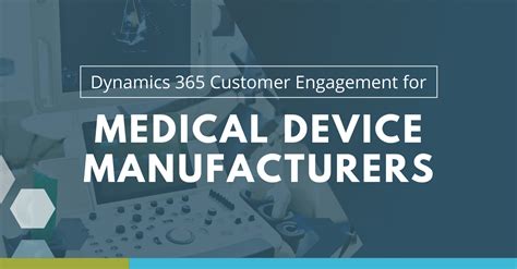 Medical Device Manufacturers Crm D365 Customer Engagement