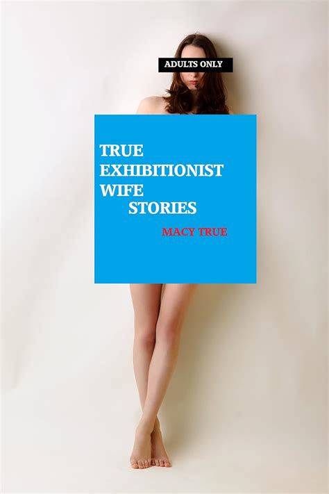True Exhibitionist Wife Stories Kindle Edition By True Macy