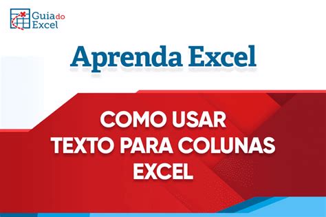 Como Usar Texto Para Colunas Excel Guia Do Excel