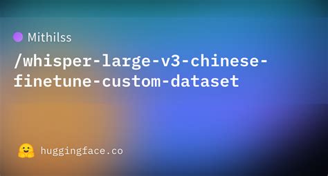 Mithilss Whisper Large V3 Chinese Finetune Custom Dataset At Main