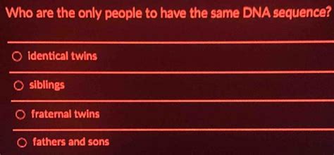 solved who are the only people to have the same dna sequence