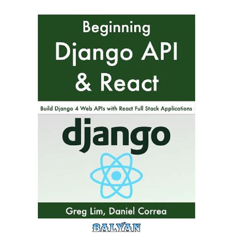 دانلود کتاب Beginning Django Api With React Build Django 4 Web Apis With React Full Stack